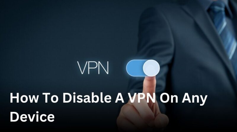 How To Disable A VPN On Any Device